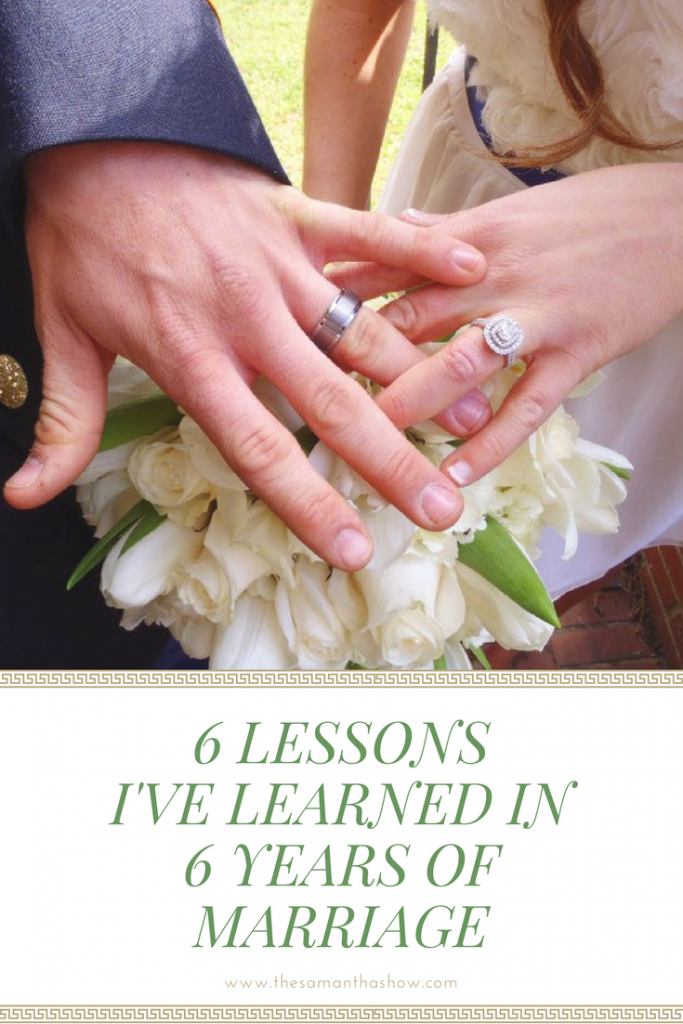 6 lessons I've learned in 6 years of marriage - The Samantha Show- A ...